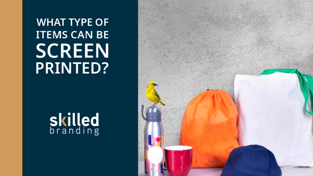 What Type of Items Can Be Screen Printed? | Skilled Branding